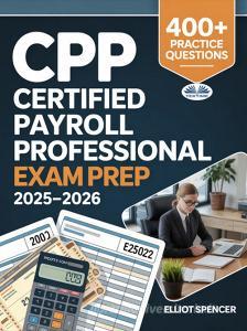 Ebook CPP Certified Payroll Professional Exam Prep 2025–2026 di Elliot Spencer a € 9,99 ...