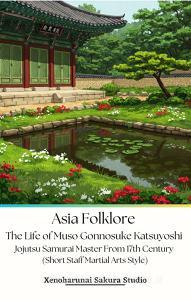 Ebook Asia Folklore The Life of Muso Gonnosuke Katsuyoshi Jojutsu ...