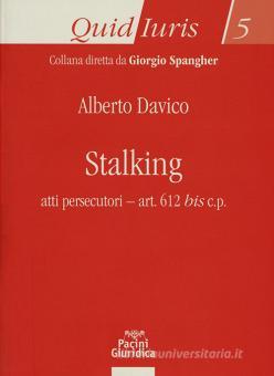 Stalking. Atti persecutori - art. 612 bis c.p. - Davico Alberto, Cardinale Salvatore, Pacini ...