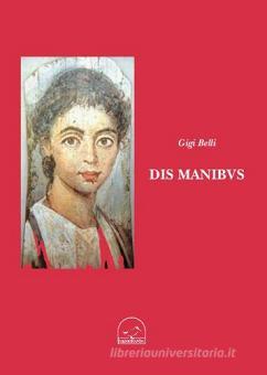 Dis manibus di Gigi Belli - 9788877250537 in Narrativa contemporanea ...