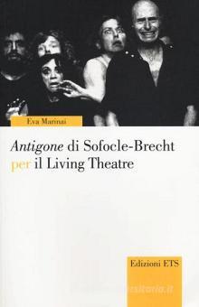 Antigone di Sofocle-Brecht per il Living Theatre - Marinai Eva, ETS ...
