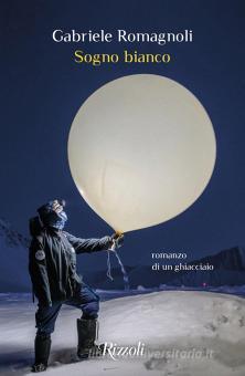 Sogno bianco - Romagnoli Gabriele, Rizzoli, Trama libro, 9788817164955 ...