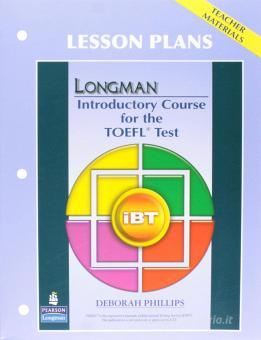Longman introductory course. TOEFL test. IBT lesson plans. Per le ...