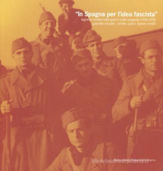 In Spagna per l'idea fascista. Legionari trentini nella guerra civile ...
