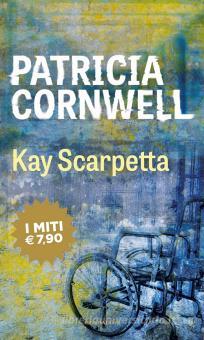 Kay Scarpetta - Cornwell Patricia D., Mondadori, I miti, Trama libro ...