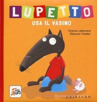 Lupetto usa il vasino. Amico lupo. Ediz. a colori - Lallemand Orianne ...