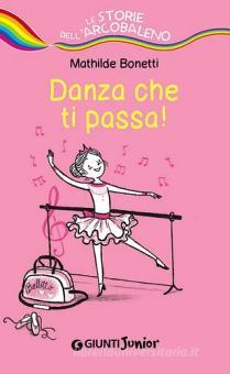 Danza che ti passa! di Mathilde Bonetti - 9788809829848 in Bambini e ...