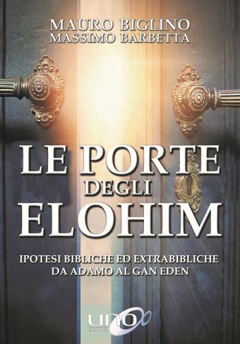 Le porte degli Elohim. Ipotesi bibliche ed extrabibliche da Adamo al ...