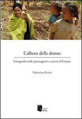 L' albero delle donne. Etnografia nelle piantagioni e cucine d'Etiopia di Valentina Peveri ...