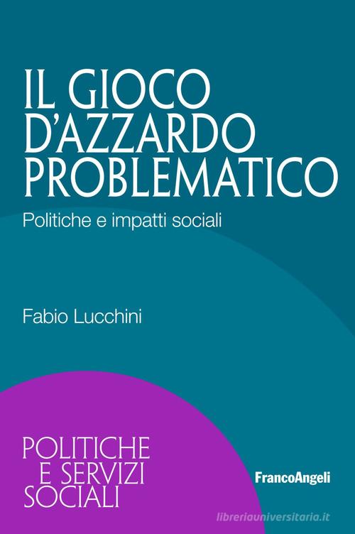 Il gioco d'azzardo problematico. Politiche e impatti sociali di Fabio ...