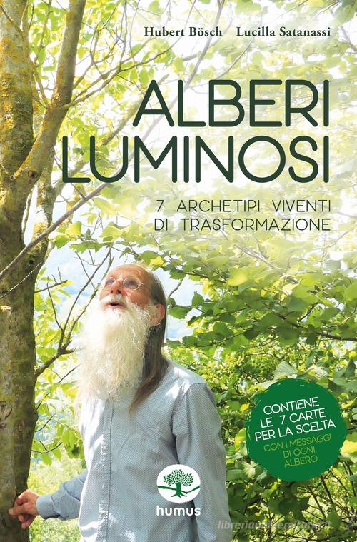 Alberi luminosi. 7 archetipi viventi di trasformazione. Con 7 Carte Hubert Bösch, Lucilla ...