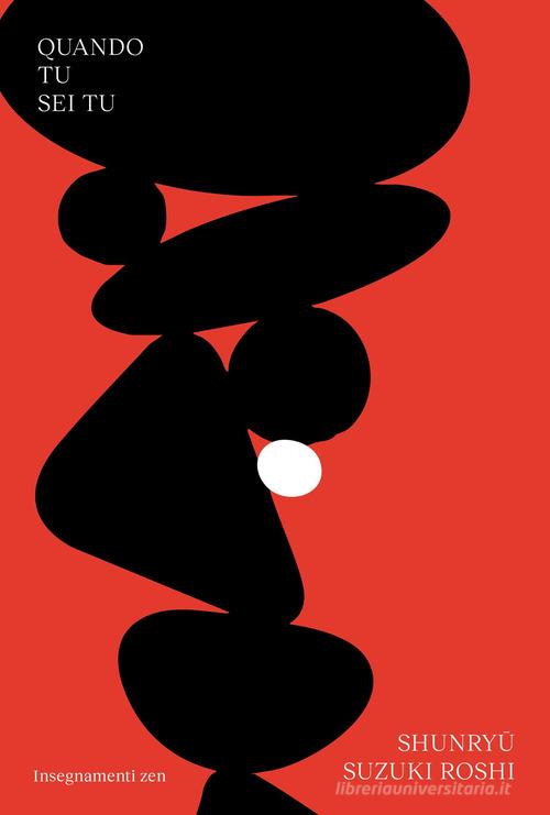 Quando tu sei tu. Insegnamenti zen Shunryû Suzuki Roshi - Libro ...