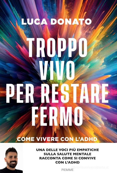 Troppo vivo per restare fermo. Come vivere con l'ADHD Luca Donato ...