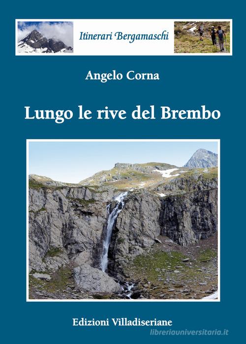 Lungo le rive del Brembo Angelo Corna - Libro - Villadiseriane | Libreria Universitaria