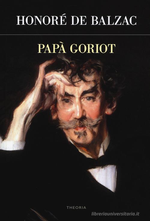Papà Goriot di Honoré de Balzac - Libro di Edizioni Theoria in ...
