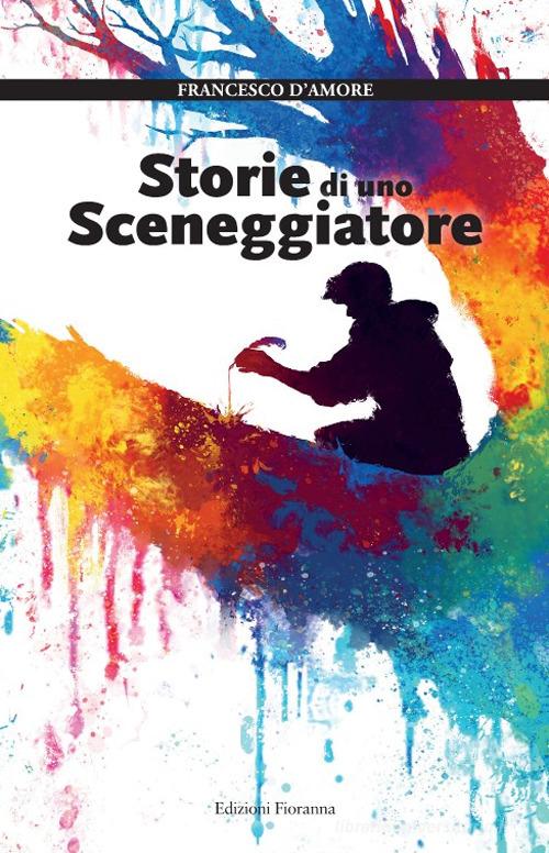 Storie di uno sceneggiatore. Con QR code di Francesco D'Amore - Libro ...