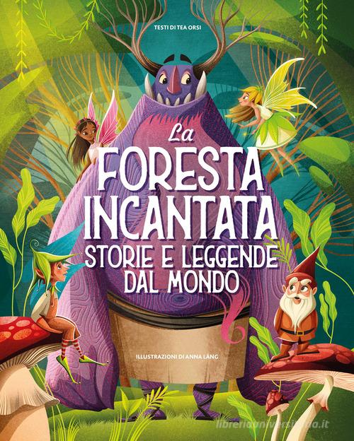 La foresta incantata. Storie e leggende dal mondo. Ediz. a colori di Tea Orsi - 9788854050754 in ...