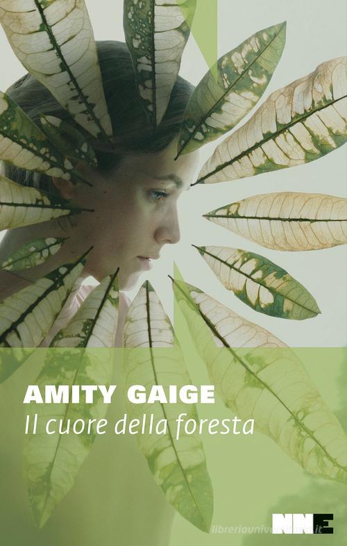 Il cuore della foresta Amity Gaige - Libro - NN Editore La stagione ...
