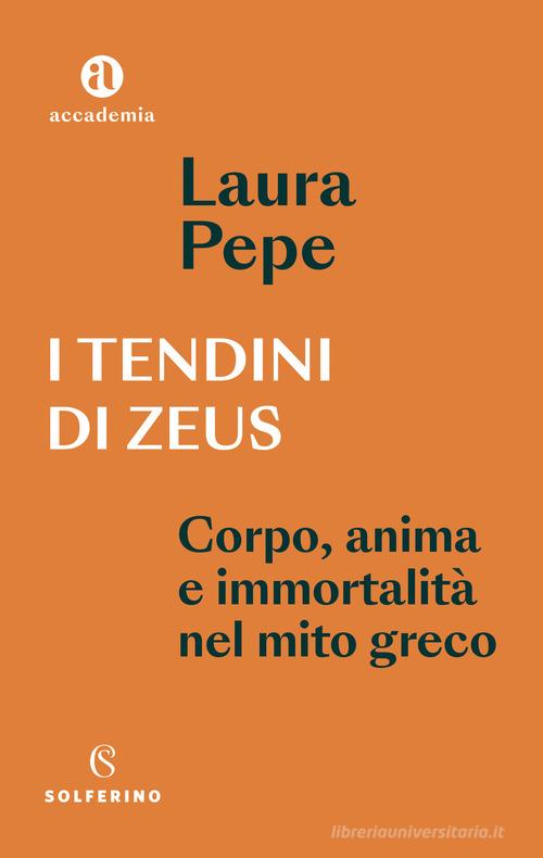 I tendini di Zeus. Corpo, anima e immortalità nel mito greco Laura Pepe ...