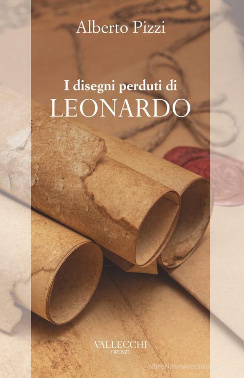 I disegni perduti di Leonardo Alberto Pizzi - Libro - Vallecchi Firenze Narratori Vallecchi ...