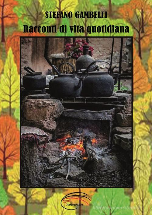 Racconti di vita quotidiana Stefano Gambelli - Libro - Pluriversum Edizioni | Libreria Universitaria