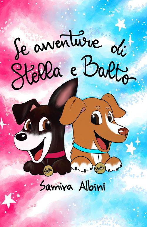 Le avventure di Stella e Balto di Samira Albini - 9788885511217 in ...