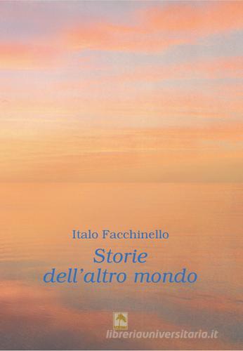 Storie dell'altro mondo Italo Facchinello - Libro - Danilo Zanetti Editore | Libreria Universitaria