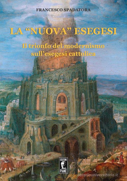 La «nuova» esegesi. Il trionfo del modernismo sull'esegesi cattolica Francesco Spadafora - Libro ...