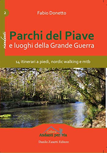 Parchi del Piave e luoghi della grande guerra Fabio Donetto - Libro - Danilo Zanetti Editore ...