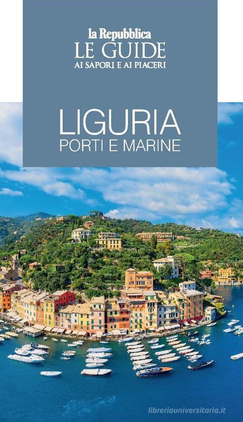 Liguria. Porti e marine. Le guide ai sapori e ai piaceri - Libro - Gedi (Gruppo Editoriale) Le ...