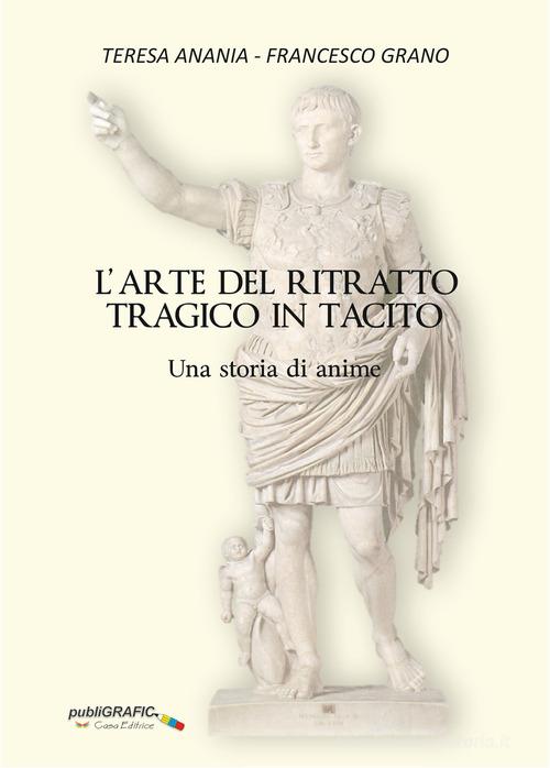 L'arte del ritratto tragico in Tacito. Una storia di anime di Teresa ...