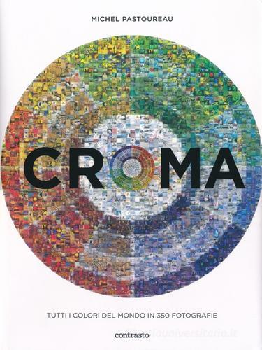 Croma. Tutti i colori del mondo in 350 fotografie. Ediz. illustrata ...