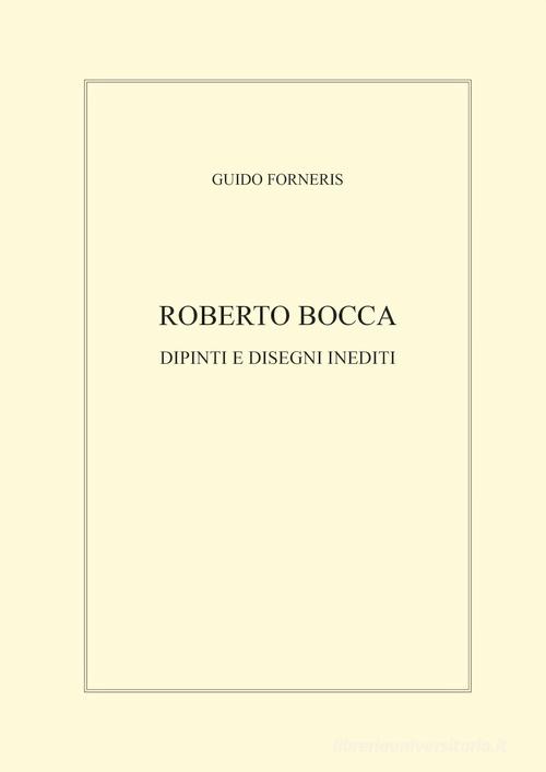 Roberto Bocca. Dipinti e disegni inediti. Ediz. illustrata Guido ...