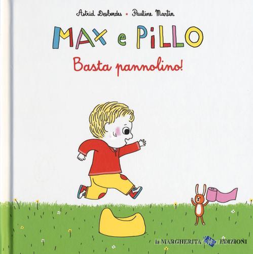 Basta pannolino! Max e Pillo. Ediz. a colori di Astrid Desbordes ...