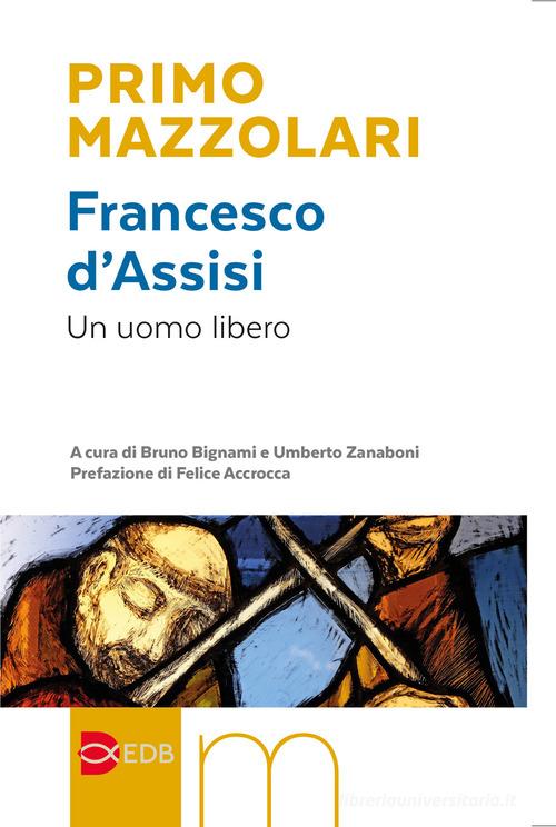 Francesco d'Assisi. Un uomo libero Primo Mazzolari - Libro - EDB Primo ...