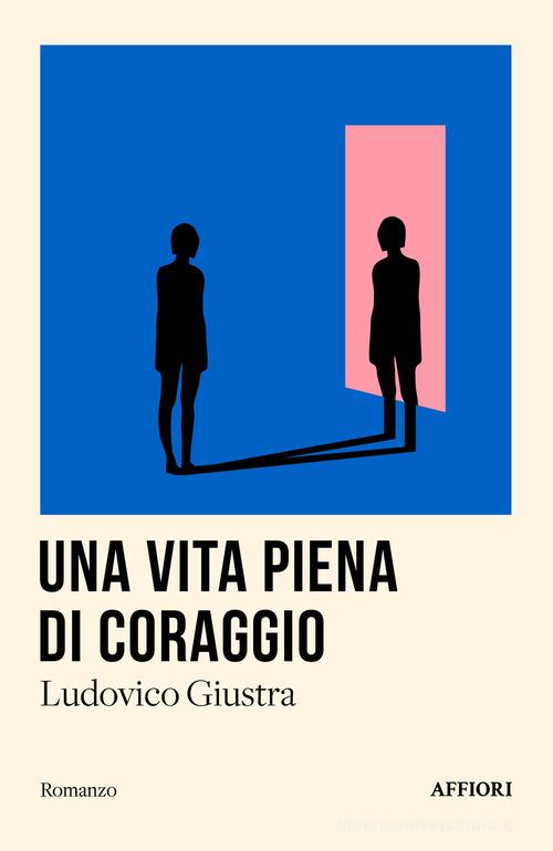 Una vita piena di coraggio Ludovico Giustra - Libro - Affiori Romanzo ...