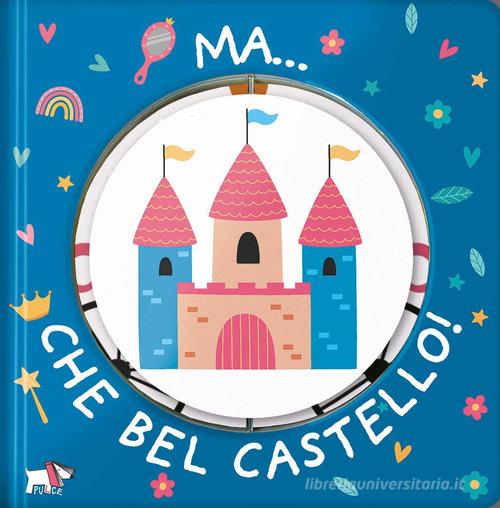 Ma... che bel castello! Ediz. a colori - Libro - Pulce | Libreria Universitaria
