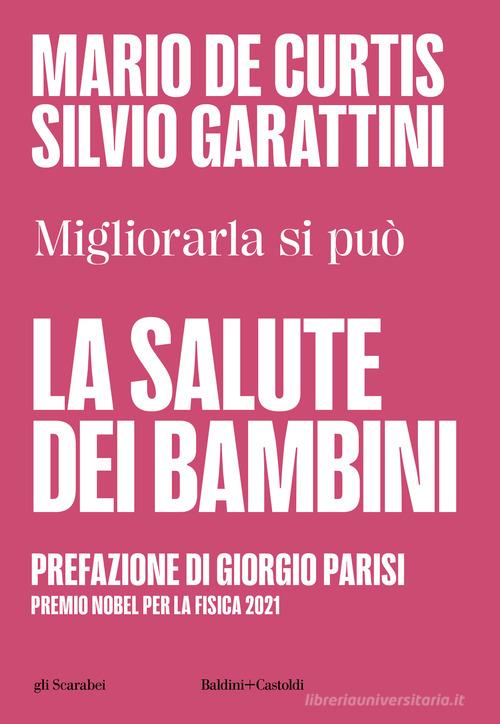 La salute dei bambini. Migliorarla si può Mario De Curtis, Silvio Garattini - Libro - Baldini ...