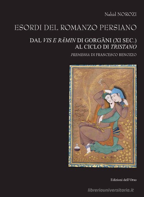 Esordi del romanzo persiano. Dal Vis e Râmin di Gorgâni (XI sec.) al ...