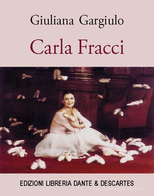 Carla Fracci Giuliana Gargiulo - Libro - Dante & Descartes Storie in 32 ...