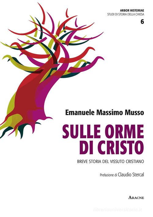 Sulle orme di Cristo. Breve storia del vissuto cristiano di Emanuele ...