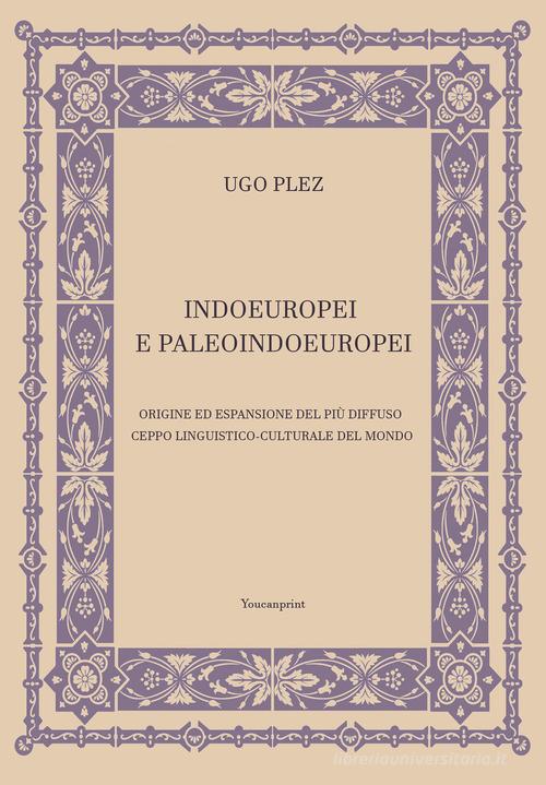 Indoeuropei e paleoindoeuropei. Origine ed espansione del più diffuso ...