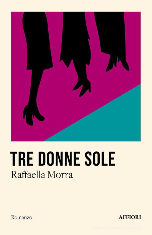 Tre donne sole Raffaella Morra - Libro - Affiori Romanzo | Libreria ...