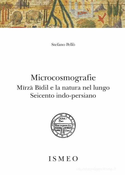 Microcosmografie. Mirza Bidil e la natura nel Seicento indo-persiano di ...
