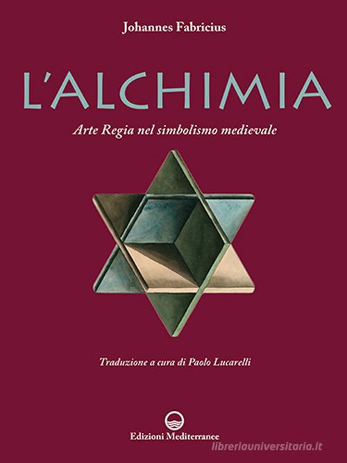L'alchimia. L'arte regia nel simbolismo medievale. Nuova ediz. Johannes Fabricius - Libro ...