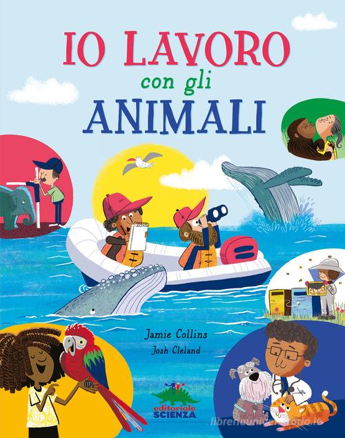 Io lavoro con gli animali. Ediz. a colori Jamie Collins, Josh Cleland ...