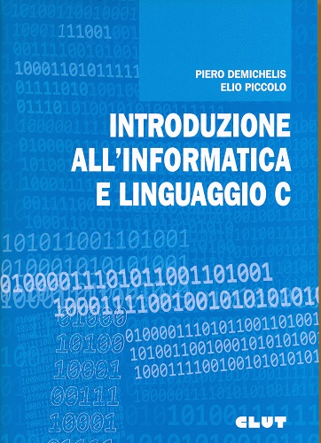 Introduzione all'informatica e linguaggio C di Piero Demichelis, Elio ...