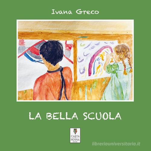 La bella scuola Ivana Greco - Libro - Carta e Penna Liberi orizzonti | Libreria Universitaria
