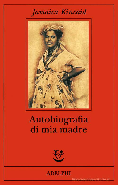 Autobiografia di mia madre di Jamaica Kincaid - Libro di Adelphi in ...