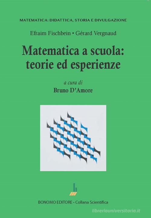 Matematica a scuola. Teorie ed esperienze Efraim Fischbein, Gérard Vergnaud - Libro - Bonomo ...